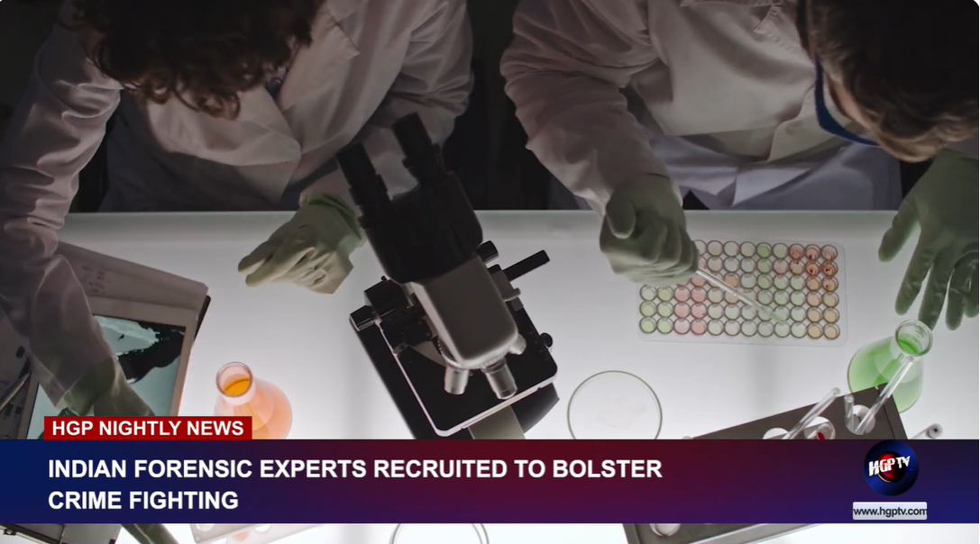 INDIAN FORENSIC EXPERTS RECRUITED TO BOLSTER CRIME FIGHTING - HGP TV ...