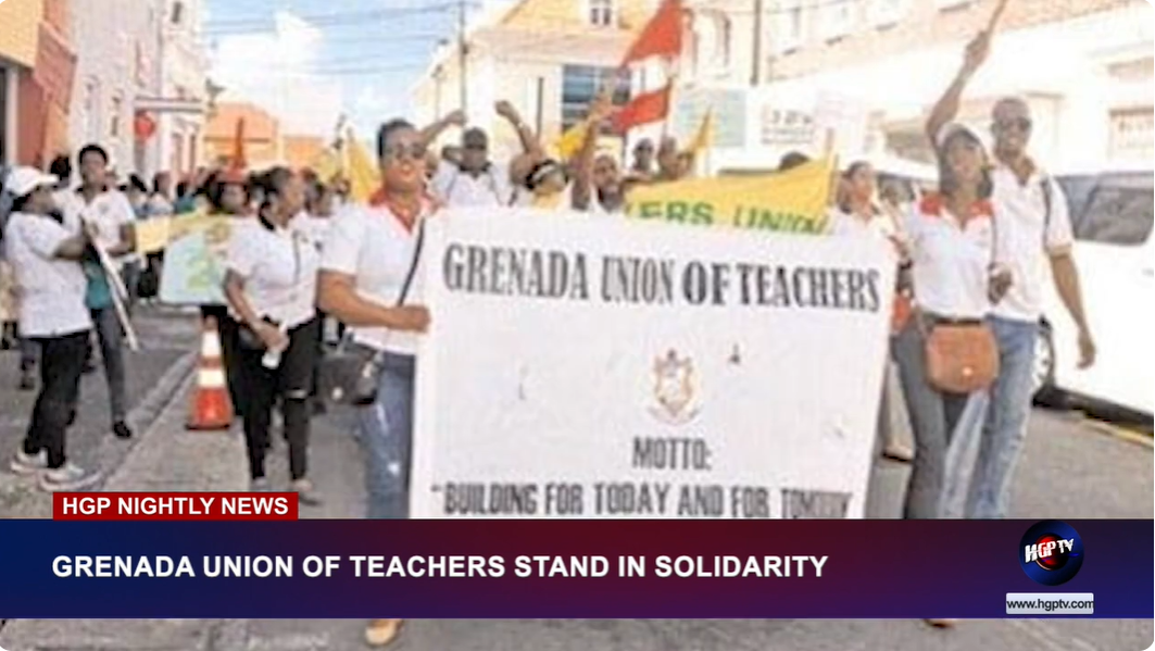 GRENADA UNION OF TEACHERS STAN IN SOLIDARITY - HGPTV - Guyana's Nightly ...