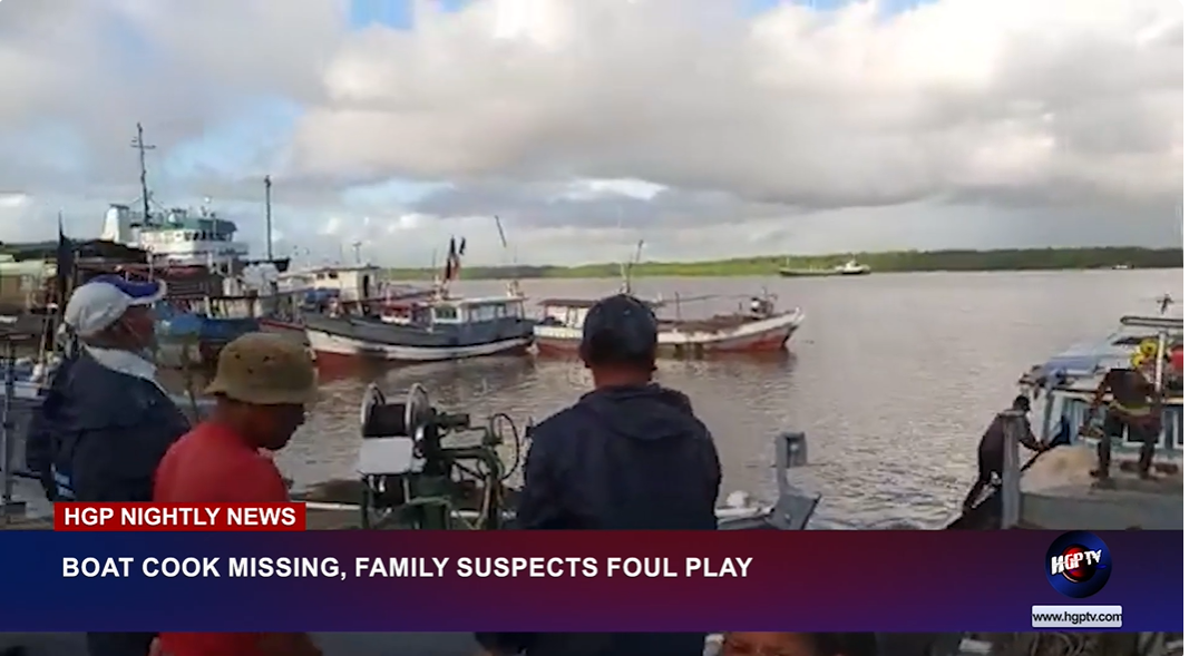 BOAT COOK MISSING, FAMILY SUSPECTS FOUL PLAY - HGPTV - Guyana's Nightly ...